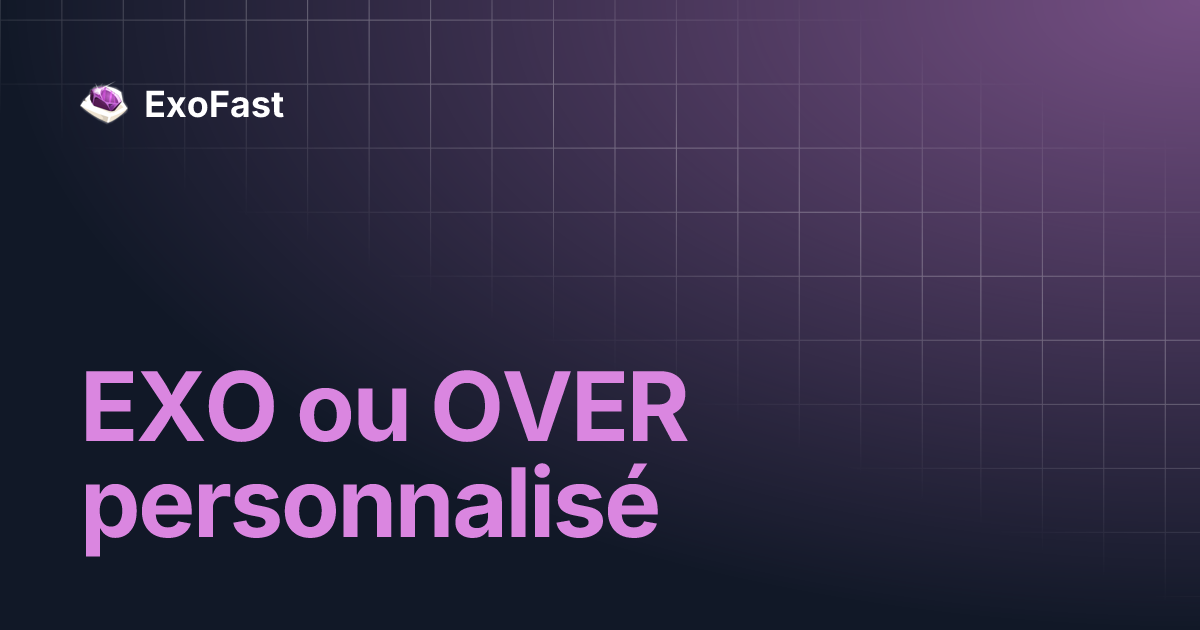 EXO ou OVER personnalisé | ExoFast